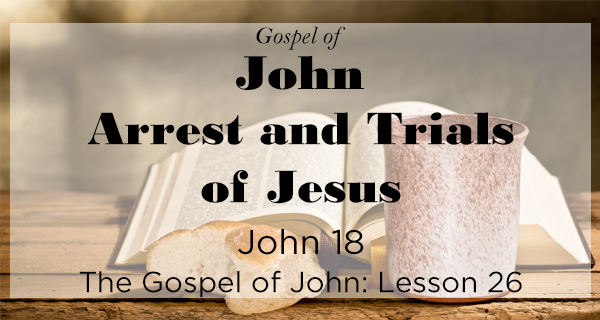 John: 26 - Arrest and Trials of Jesus - iStudyEBS